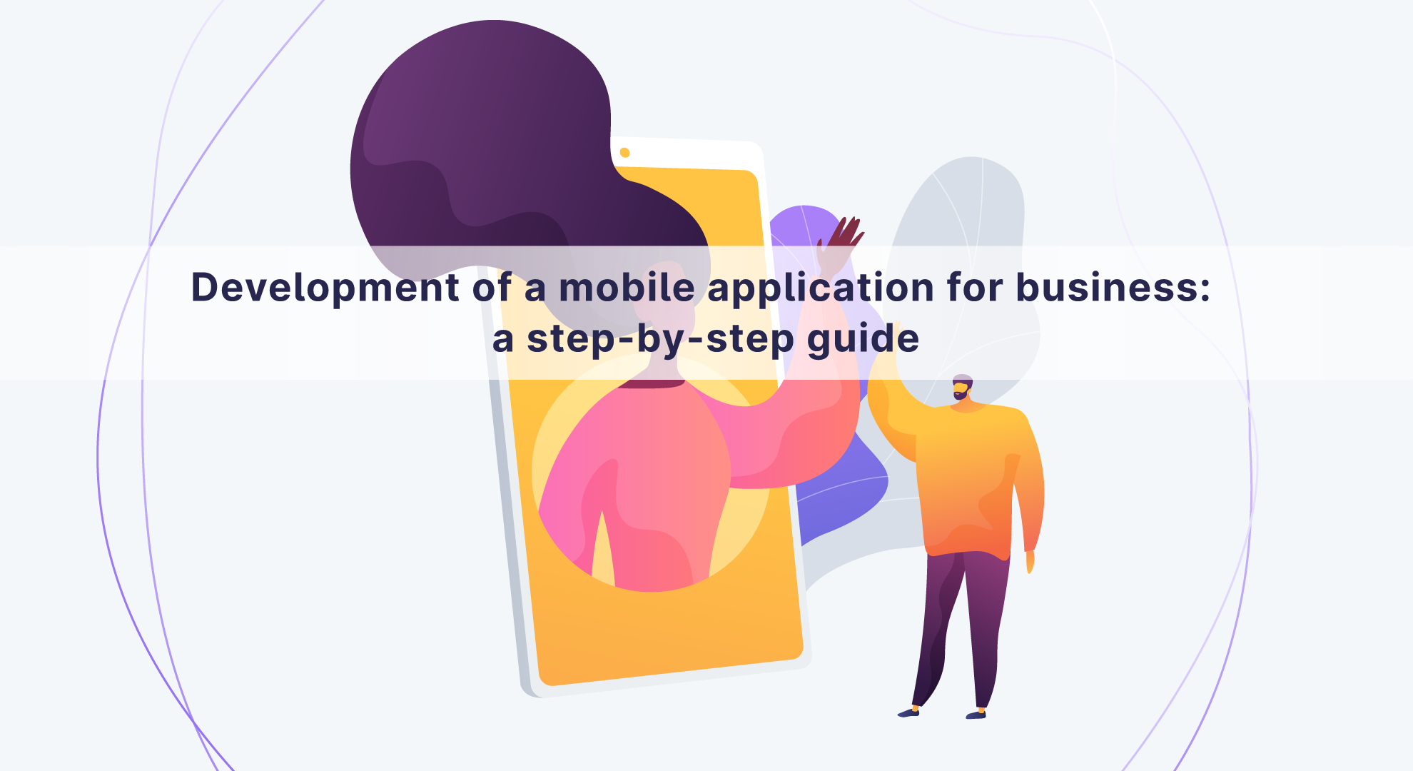 Development of a Mobile Application For Business: a Step-by-Step Guide